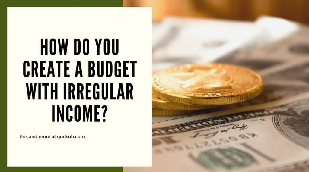 How Do You Create a Budget With Irregular Income? – Grid Sub